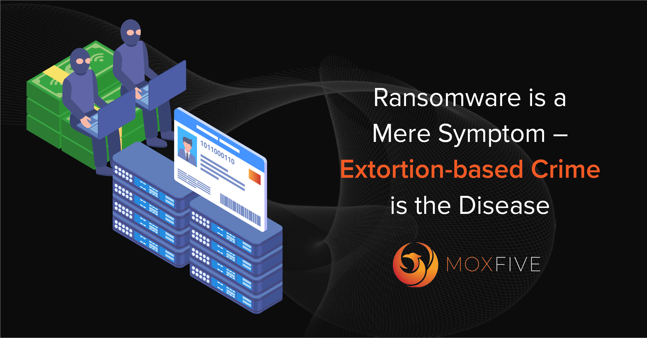 Ransomware Is A Mere Symptom Extortion Based Crime Is The Disease